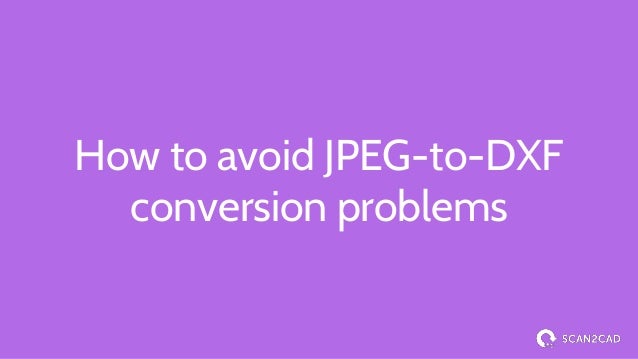 Convert JPEG to DXF - The Ultimate Guide