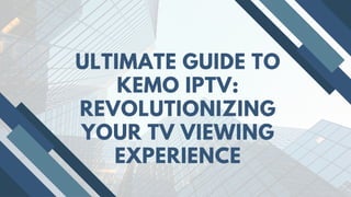 Ultimate Guide to Kemo IPTV.- The Movie Times | PDF