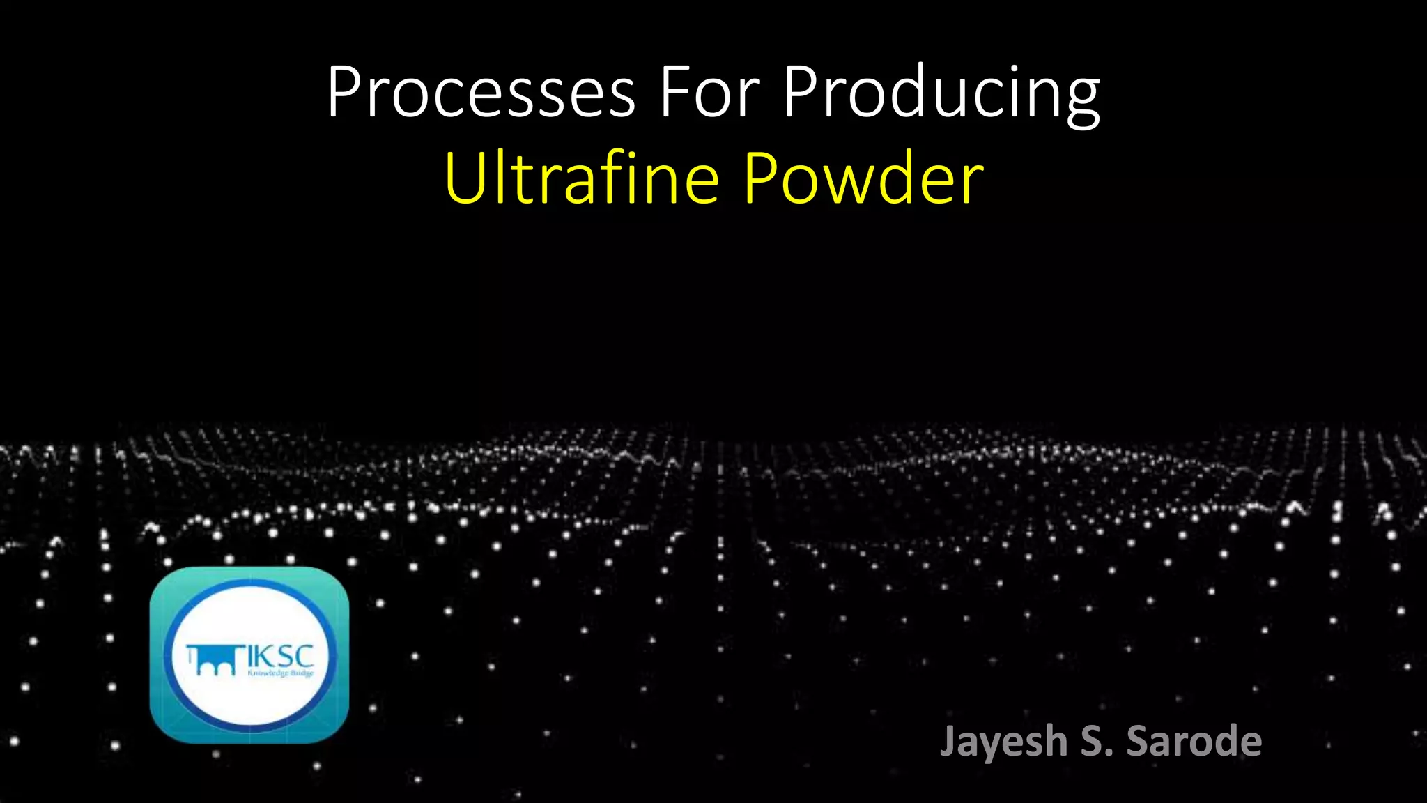 Processes For Producing Ultra fine Powder | PPTX
