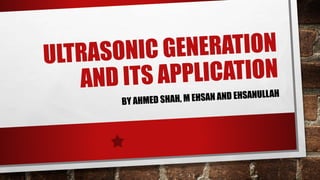 Ultrasonic generation-and-its-application | PPTX
