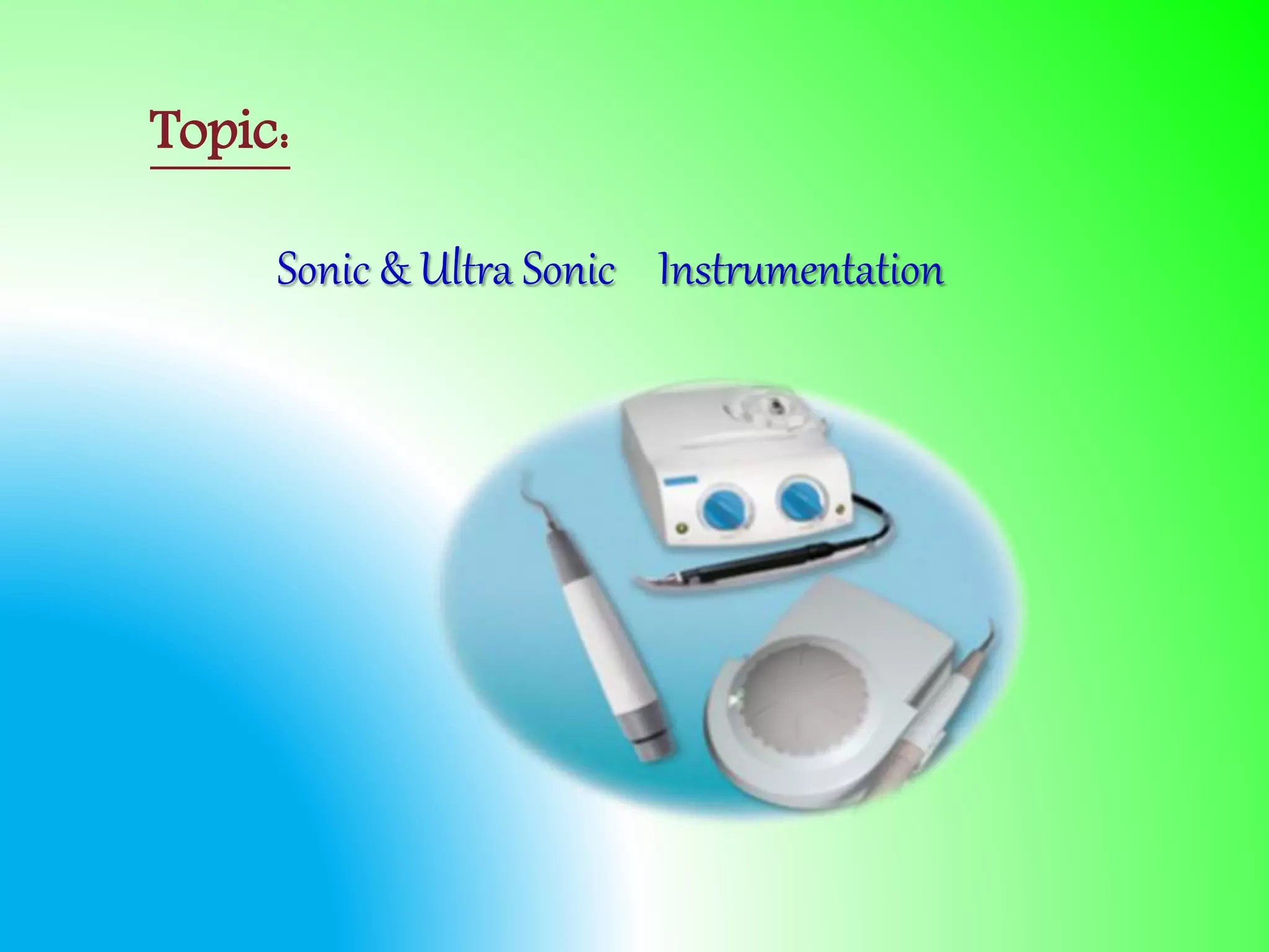 Ultrasonic and sonic instumentation.periodontics | PPTX