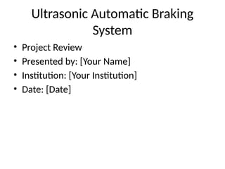 Ultrasonic_Automatic_Braking_System.pptx