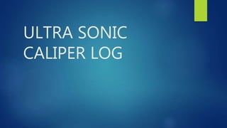 Ultra sonic caliper log | PPTX