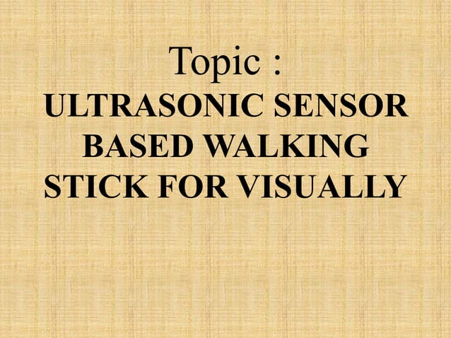 ULTRASONIC SENSOR BASED WALKING STICK FOR VISUALLY.pptx