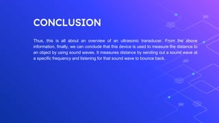 Ultrasonic Transducers: Ultrasonic transducers are devices that convert ...