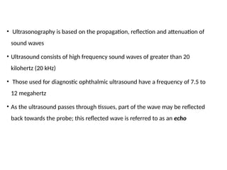 ULTRASONOGRAPHY, its types, A scan and B scan biomicroscopy | PPTX