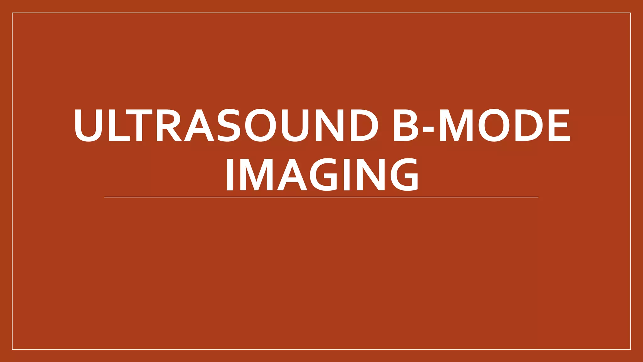 Ultrasound B- Mode Imaging | PPTX
