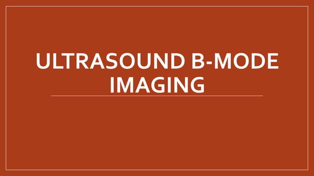 Ultrasound B- Mode Imaging | PPTX