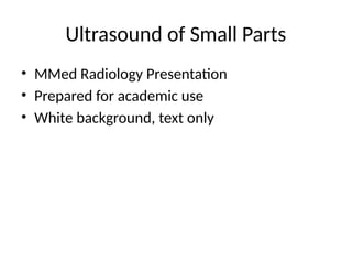 Ultrasound_of_Small_Parts_MMed_Radiology.pptx