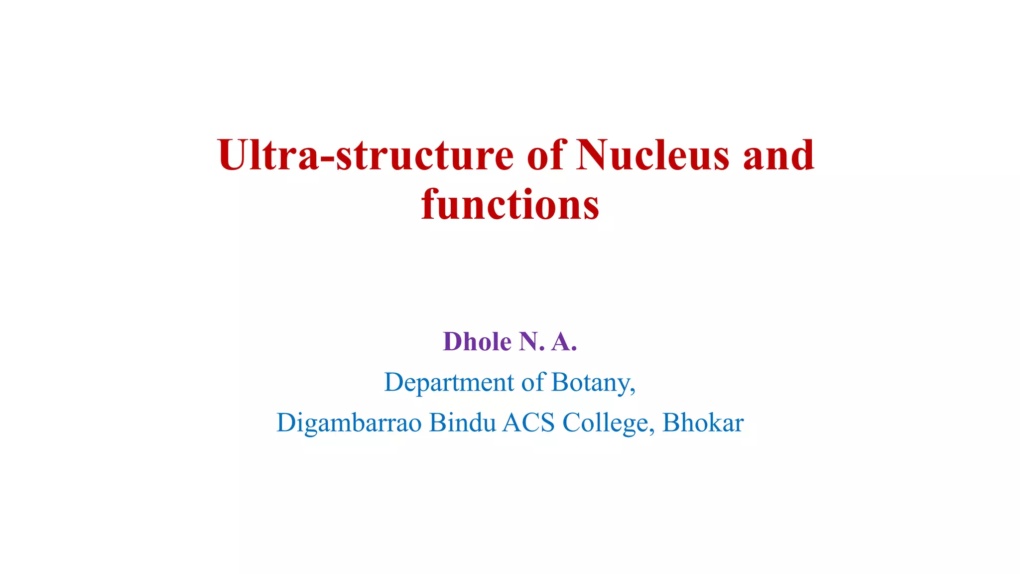 Ultrastructure of Nucleus and functions | PPTX