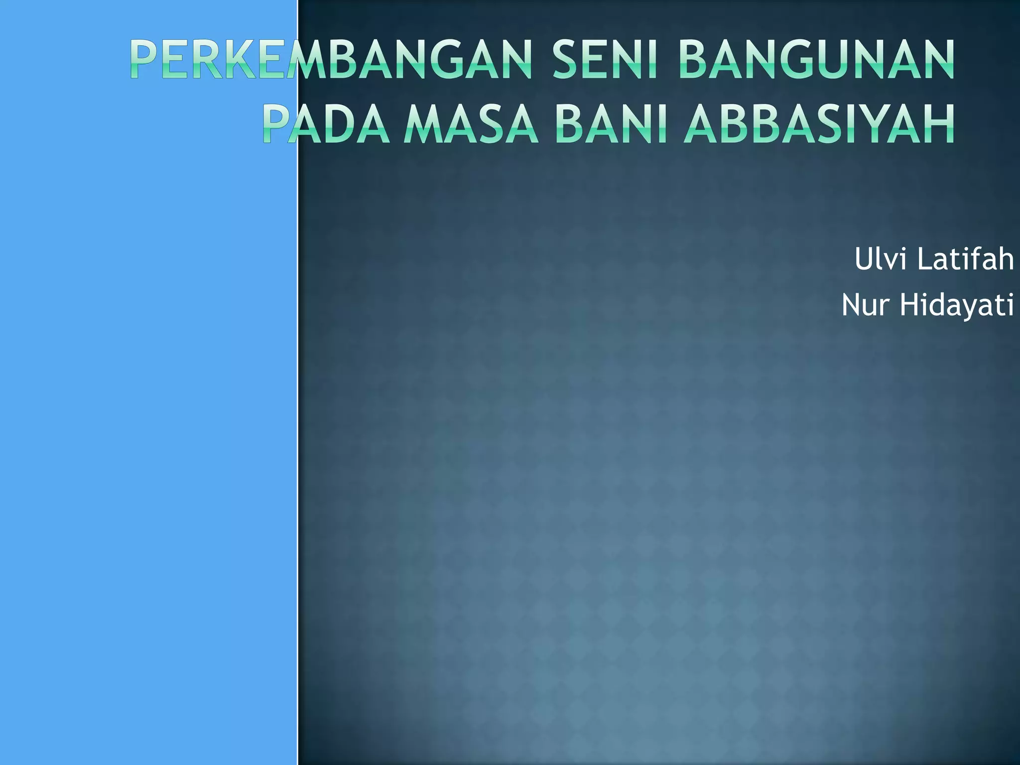 Perkembangan Seni Bangunan Pada Masa Bani Abbasiyah | PPTX
