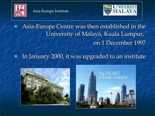 University Malaya, Asia-Europe Institute | PPT
