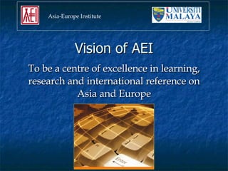 University Malaya, Asia-Europe Institute | PPT