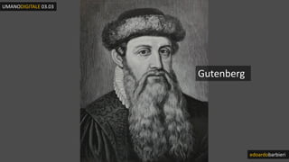 UMANO DIGITALE 03.03. Gutenberg | PDF