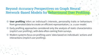 Beyond-Accuracy Perspectives on Graph Neural Network-Based Models for Behavioural User Profiling ...