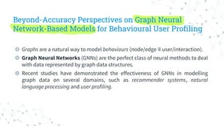 Beyond-Accuracy Perspectives on Graph Neural Network-Based Models for Behavioural User Profiling ...