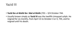 Umayyad Caliphate rulers 12 TO 14.pptx