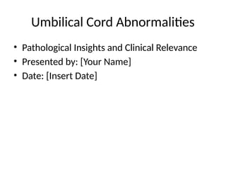 Umbilical_Cord_Abnormalities_Presentation.pptx