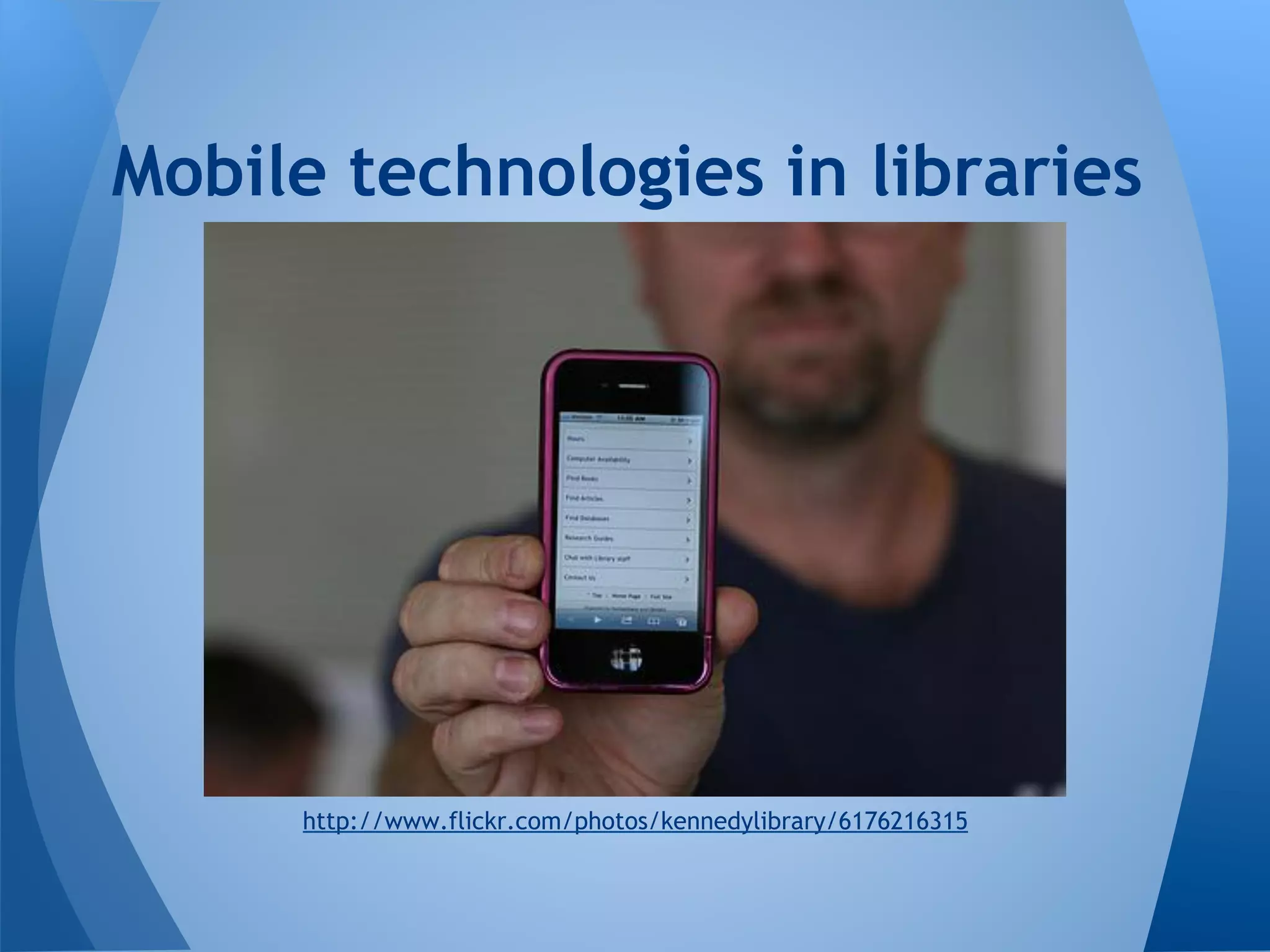 Putting research into practice: Mobile technologies in libraries | PPT