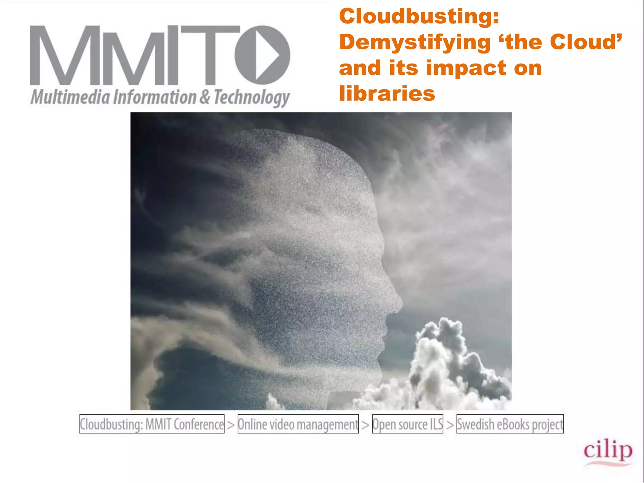 Cloudbusting: Demystifying ‘the Cloud’ and its impact on libraries | PPT