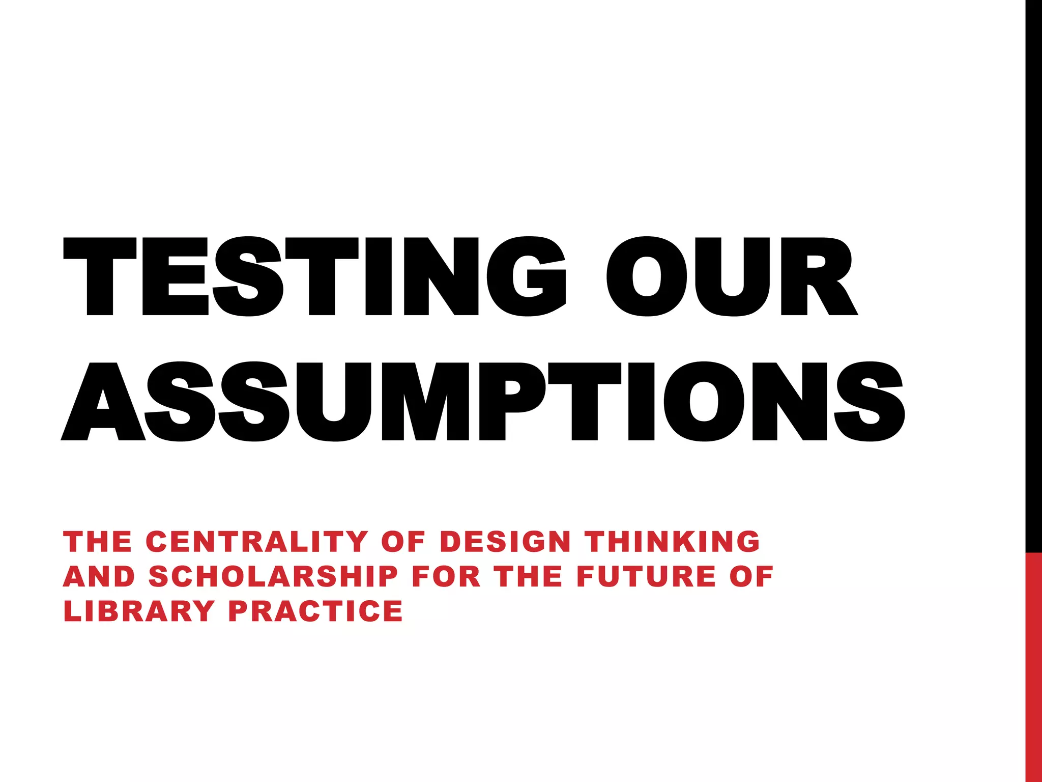 Testing Our Assumptions: The Centrality of Design Thinking and ...