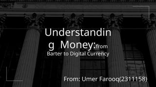 Understanding money , its function, types of money | PPTX