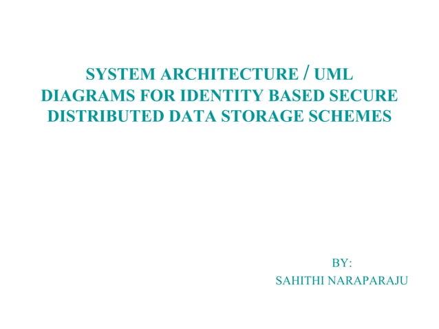 SYSTEM ARCHITECTURE / UML DIAGRAMS FOR IDENTITY BASED SECURE DISTRIBUTED DATA STORAGE SCHEMES | PPT