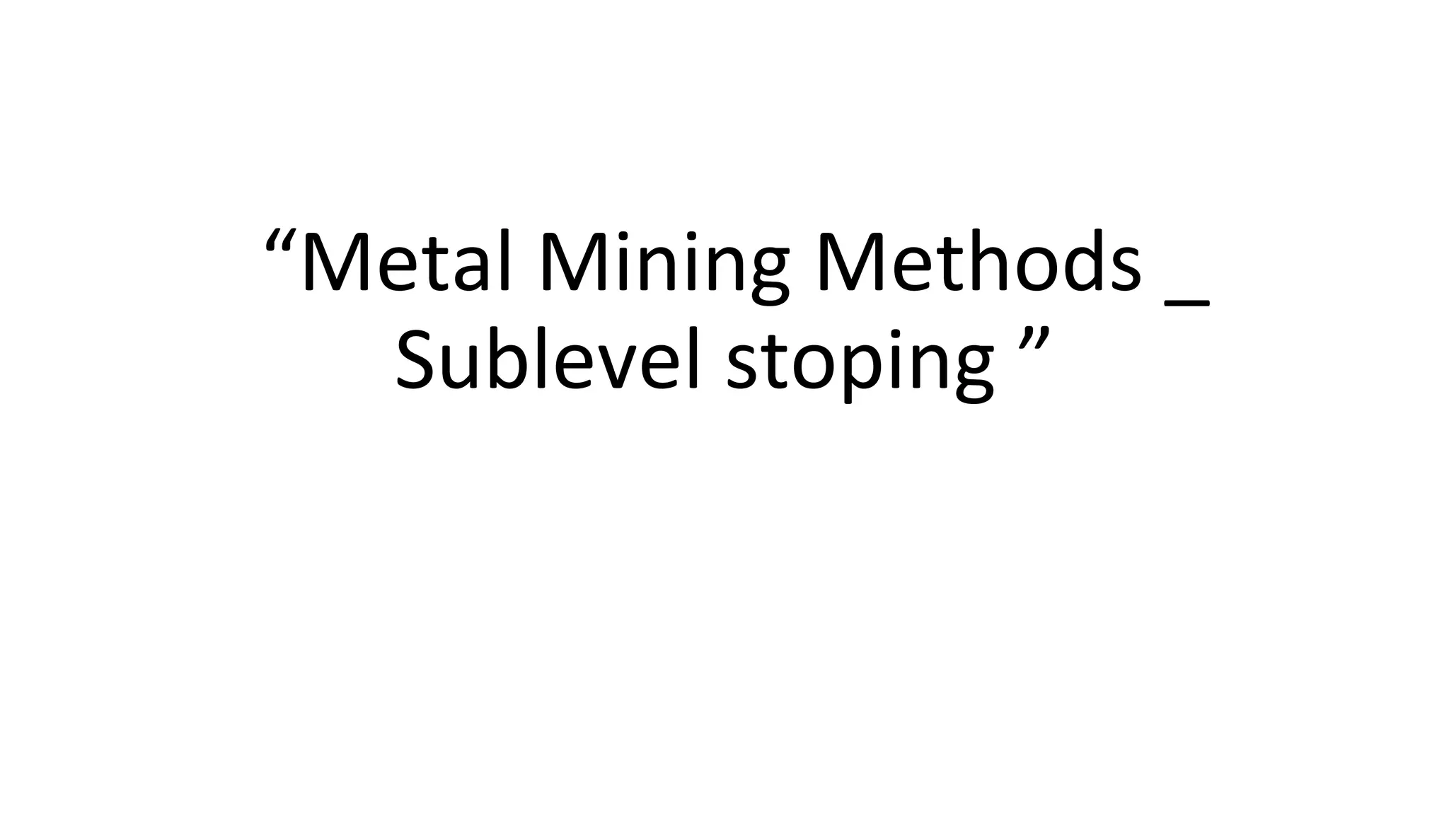 Umm Sublevel Stoping Of Underground Metal Mine Pptx