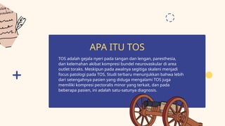 TOS.pptx TOS adalah gejala nyeri pada tangan dan lengan, paresthesia ...