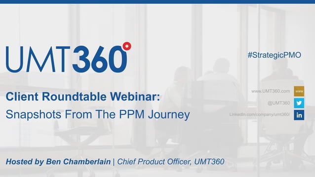 UMT360 Webinar Deck: Client Roundtable - Snapshots From The PPM Journey ...
