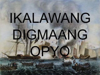Una at-ikalawang-digmaang-opyo | PPTX