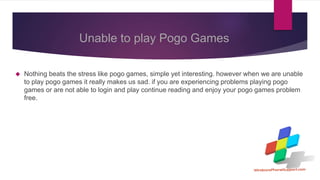 Unable to play pogo games | PPTX