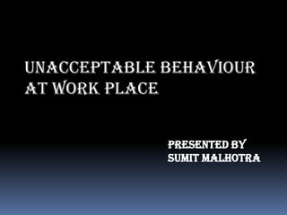 Unacceptabe behaviour at work place | PPT