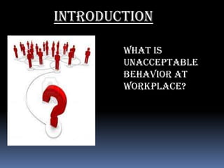Unacceptabe behaviour at work place | PPTX