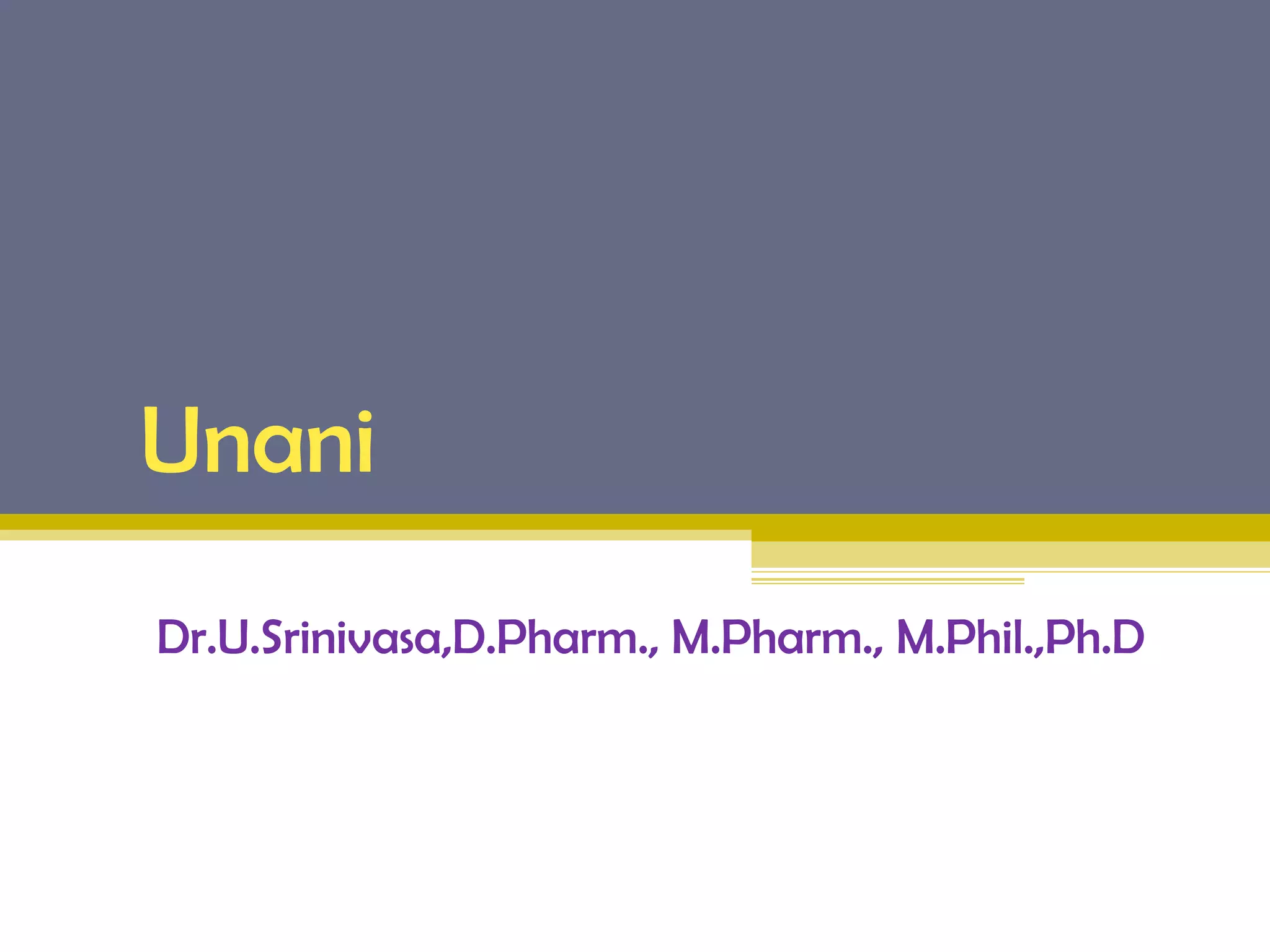 Unani medicine, By Dr.U.Srinivasa, Professor and HOD, Srinivas college ... Unani medicine, By Dr.U.Srinivasa, Professor and HOD, Srinivas college ...