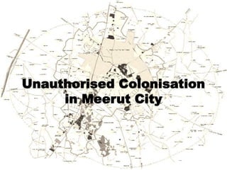 Unauthorised Colonisation in Meerut | PPT