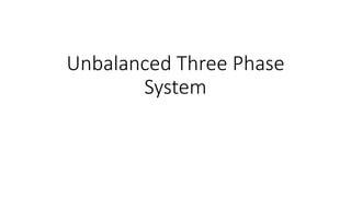 Unbalanced Three Phase Systems and circuits.pptx