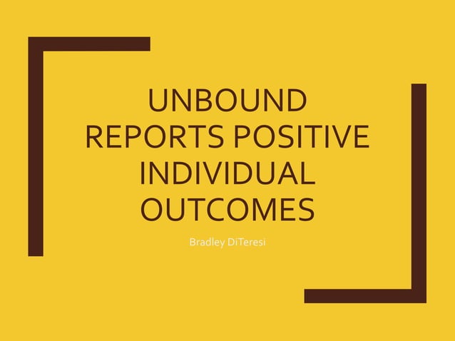 Unbound Reports Positive Individual Outcomes | PPT