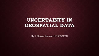 Uncertainty in Geospatial Data | PPTX | Science