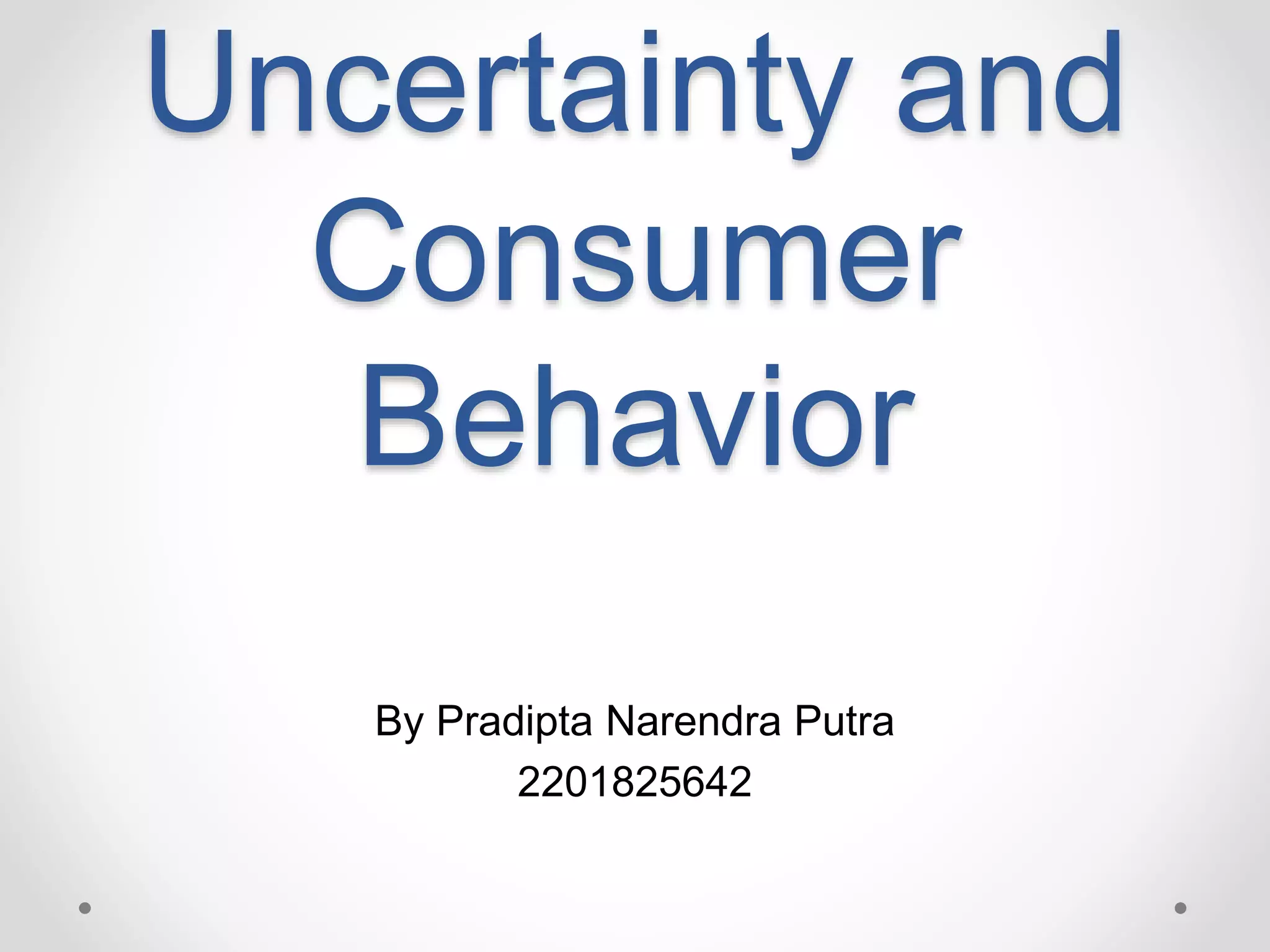 Uncertainty and Consumer Behavior | PPTX
