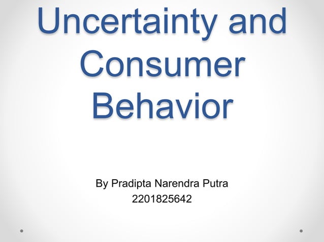 Uncertainty and Consumer Behavior | PPTX