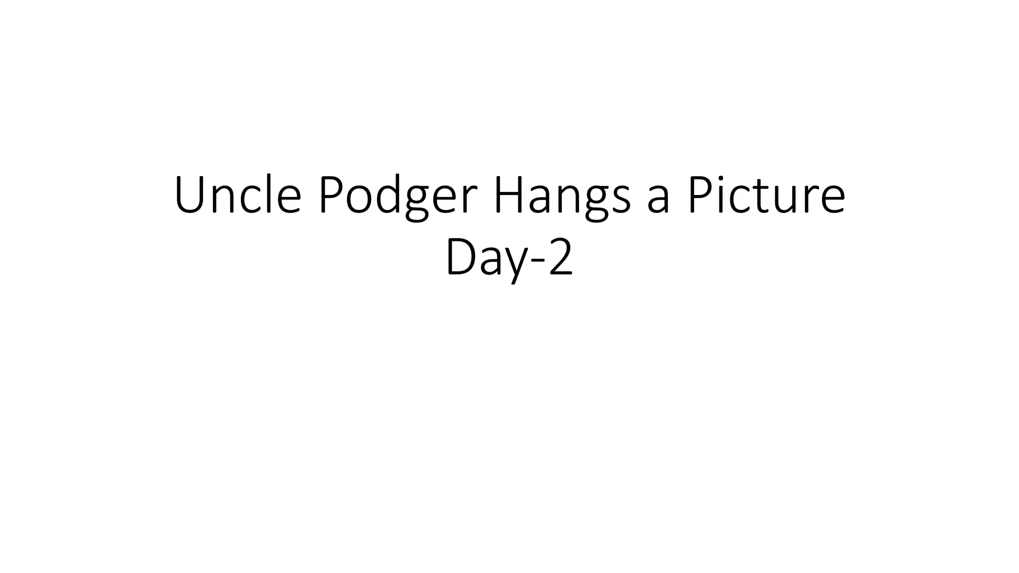 Uncle podger hangs a picture day 2 | PPTX