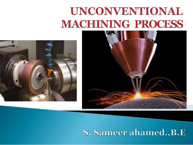Unconventional machining process