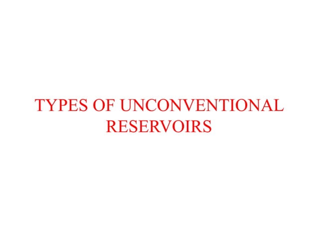 Unconventional reservoirs | PPTX
