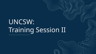 UNCSW Training Session II important to study ppt | PPTX