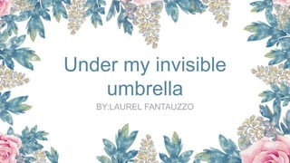 under-my-invisible-umbrella-Report-WPS-Office.pptx
