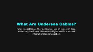 Undersea Internet Cables: The Hidden Highways of Data.pptx