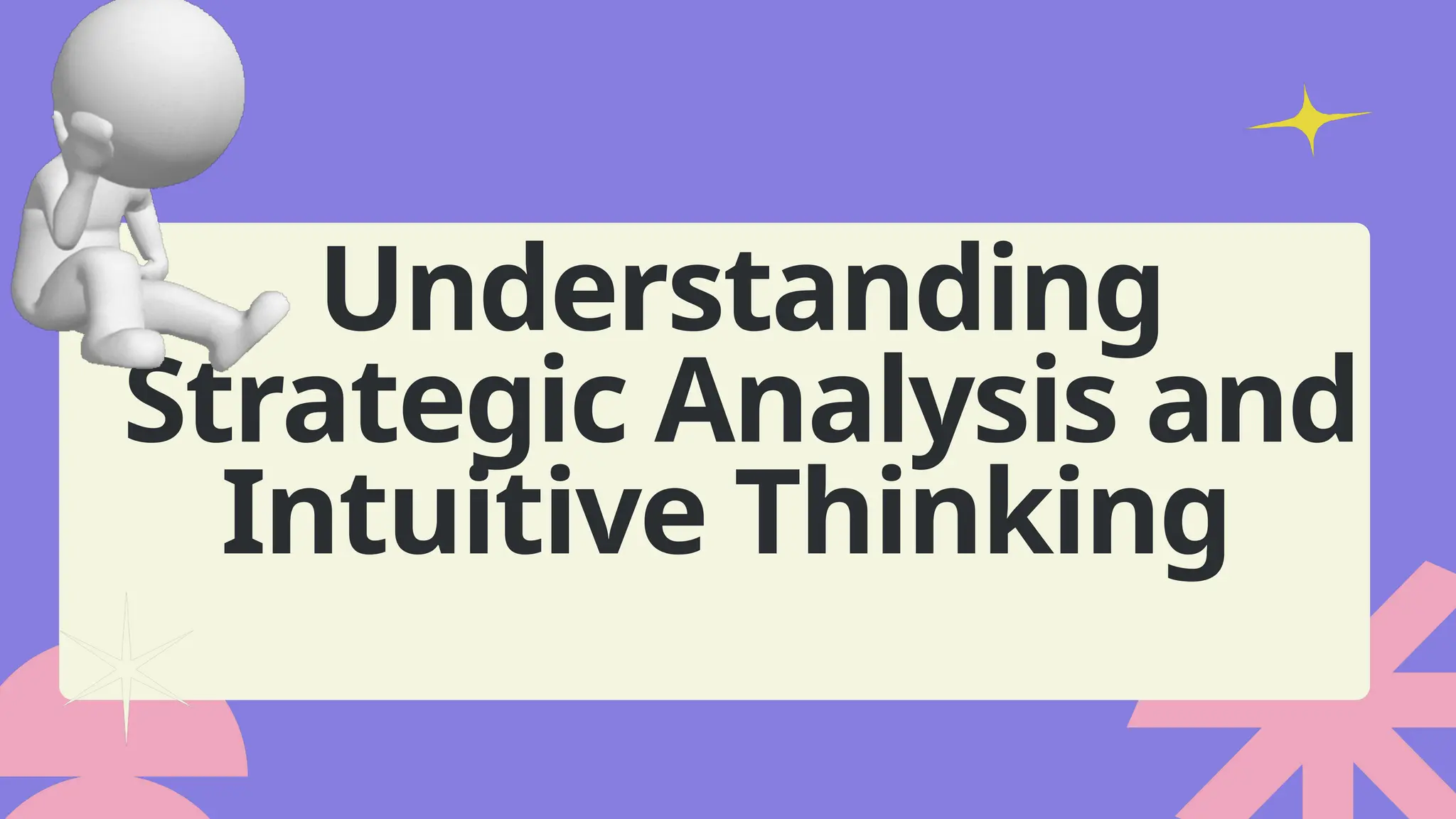 Understanding STRATEGIC ANALYSIS AND INTUTIVE THINKING | PPTX