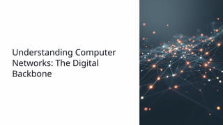 Understanding-Computer-Networks-The-Digital-Backbone (1).pptx
