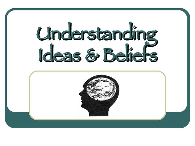 Understanding Ideas & Beliefs | PPT